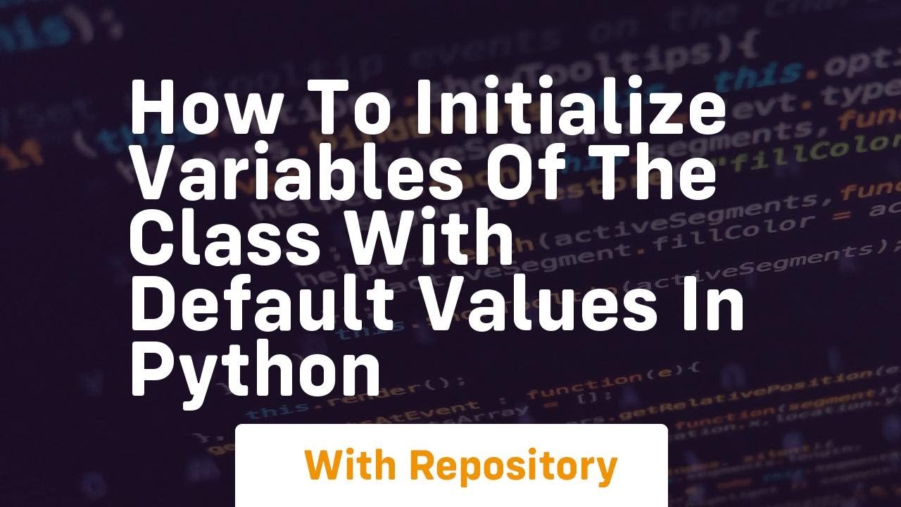How To Initialize Variables Of The Class With Default Values In Python