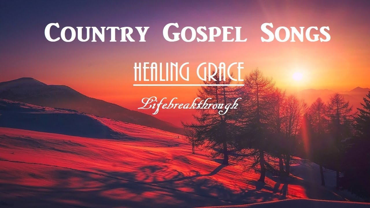 Awesome Country Gospel Songs Lifebreakthrough Youtube Music