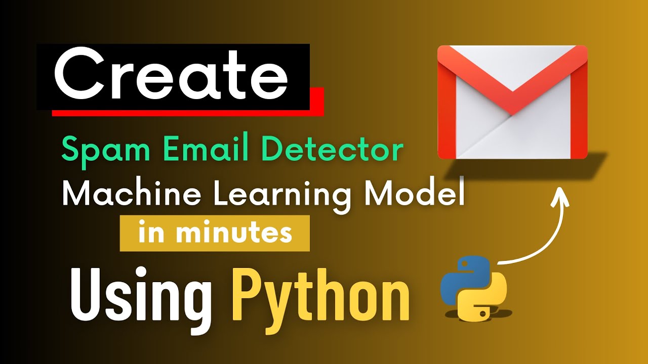 Create A Spam Email Detector Machine Learning Model Using Python Youtube