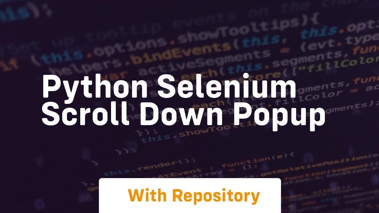 Python Selenium Scroll Down Popup Youtube
