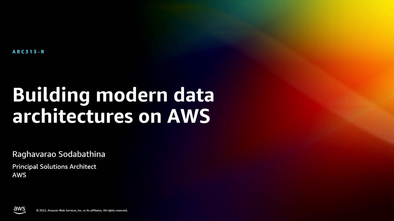 Aws Re Invent 2022 Building Modern Data Architectures On Aws Arc313
