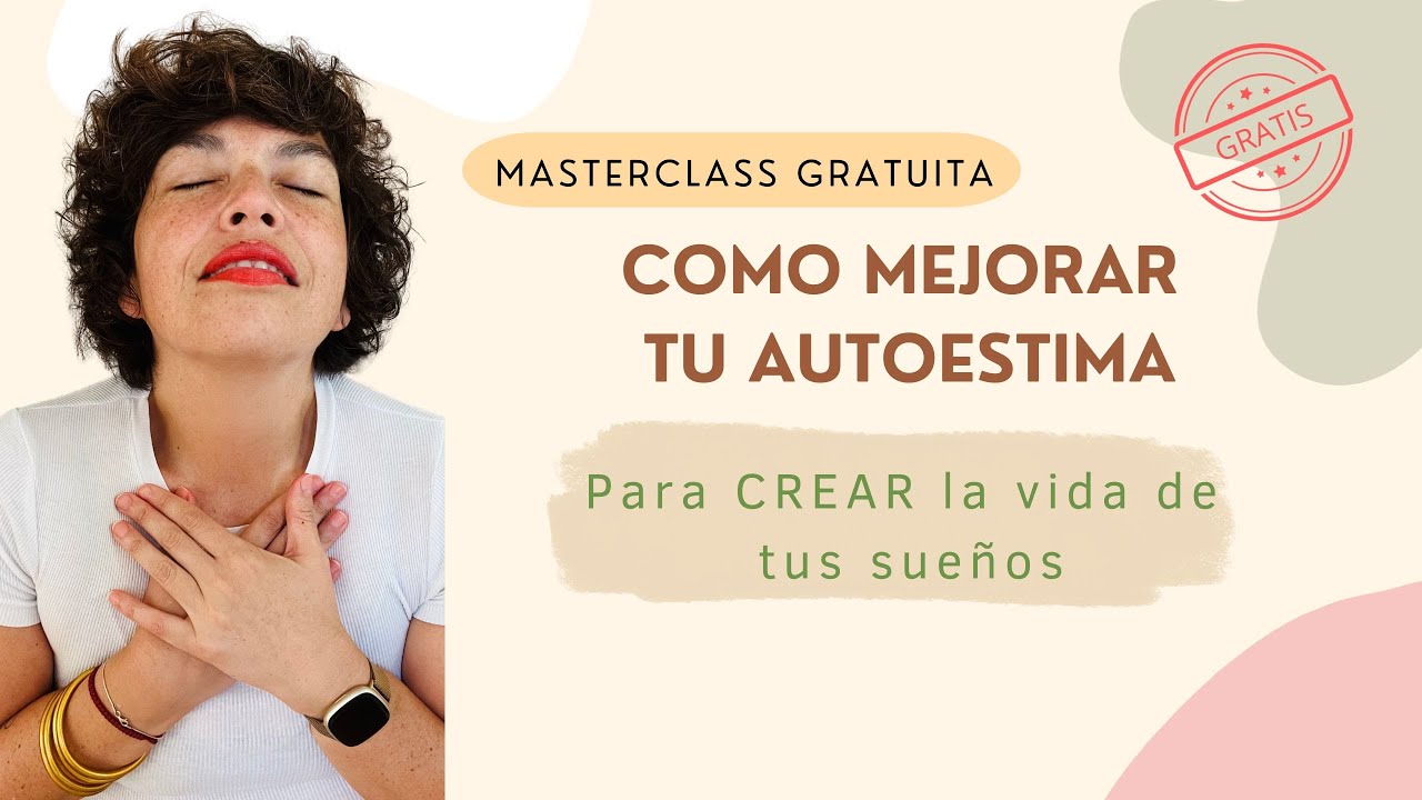 Masterclass Cómo Sanar Tu Autoestima Y Crear La Vida De Tus Sueños