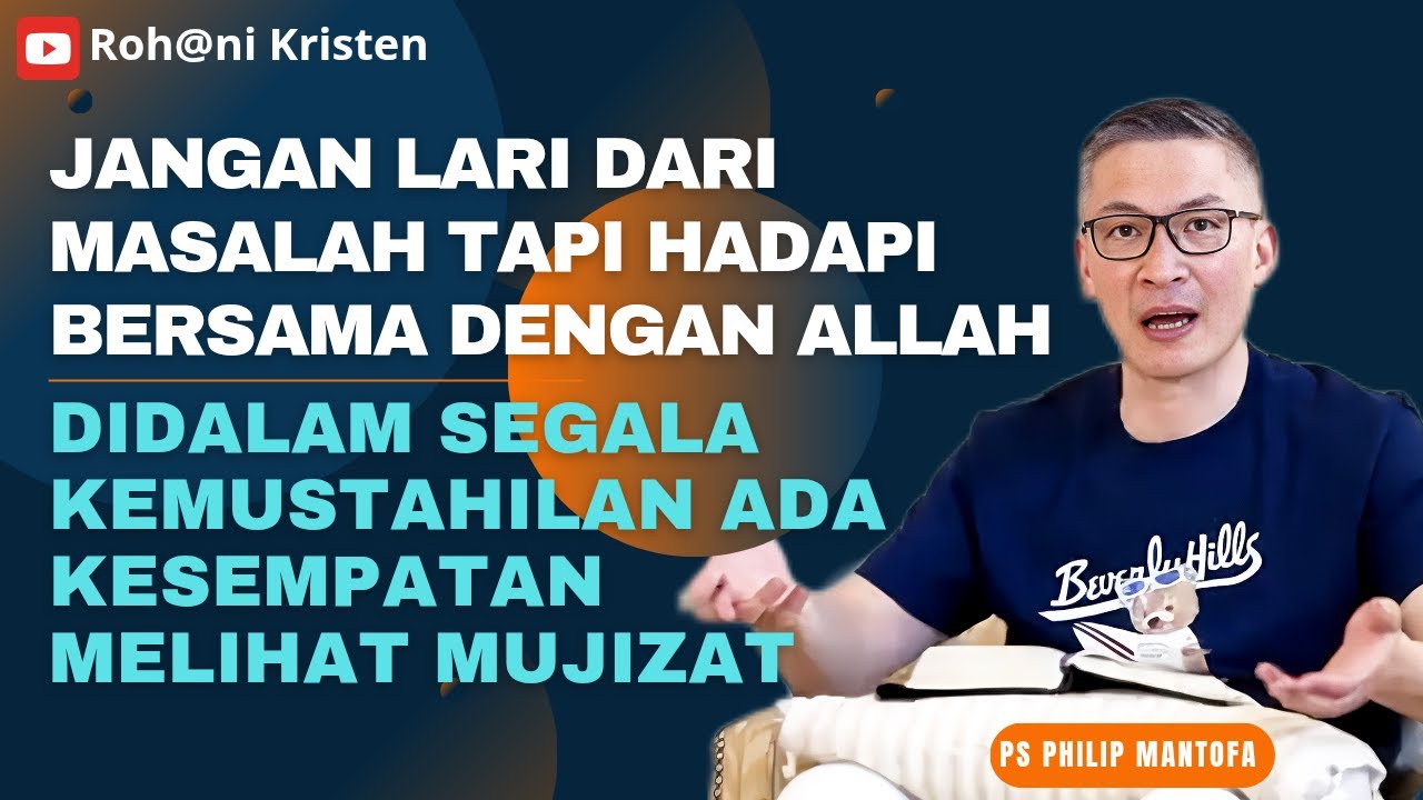 Jangan Lari Dari Masalah Tapi Hadapi Bersama Dengan Allah Philip