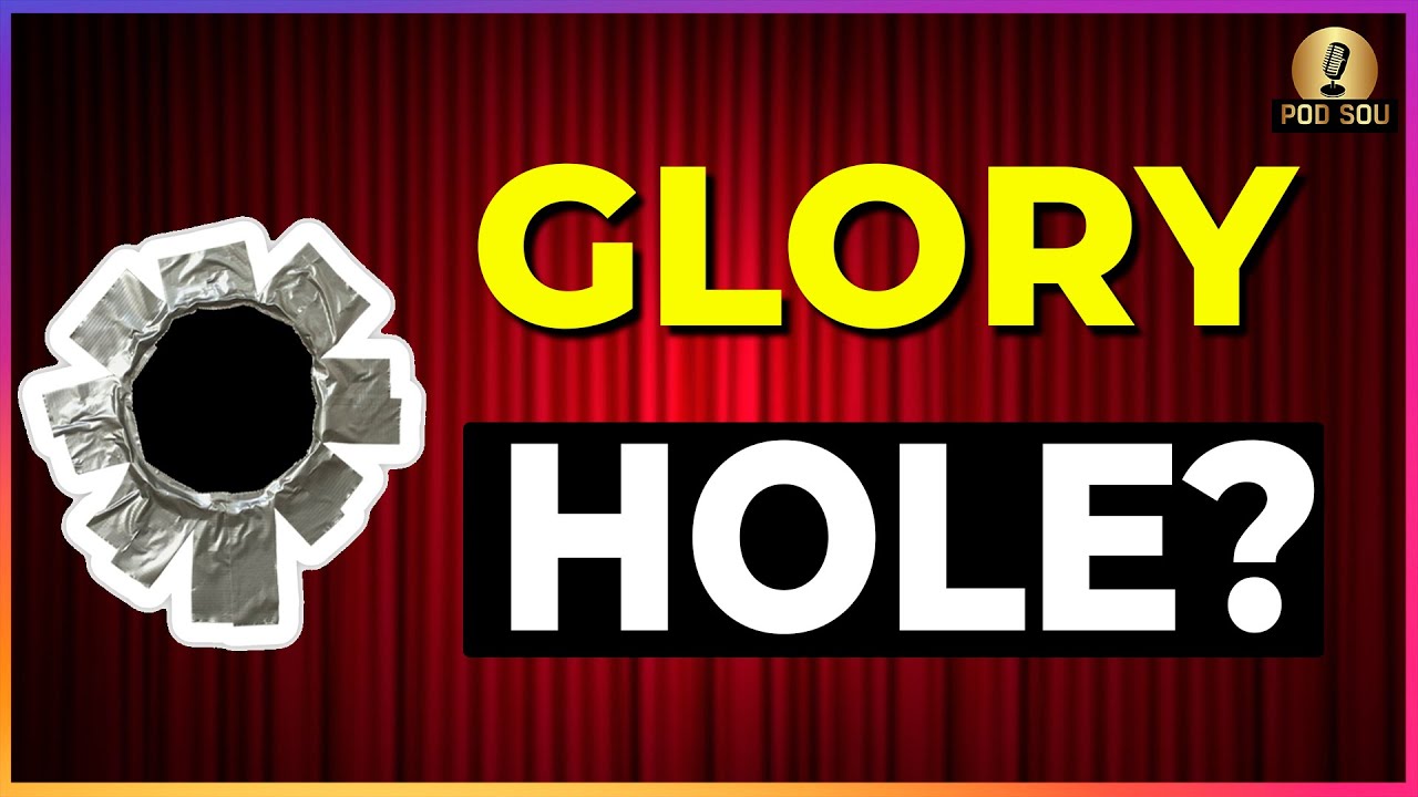 O Que é Glory Hole Youtube