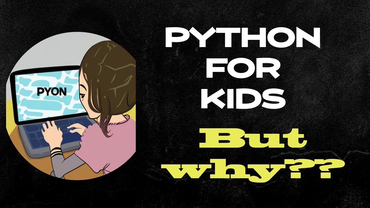 Coding For Kids Why You Should Learn Python How Kids Youtube