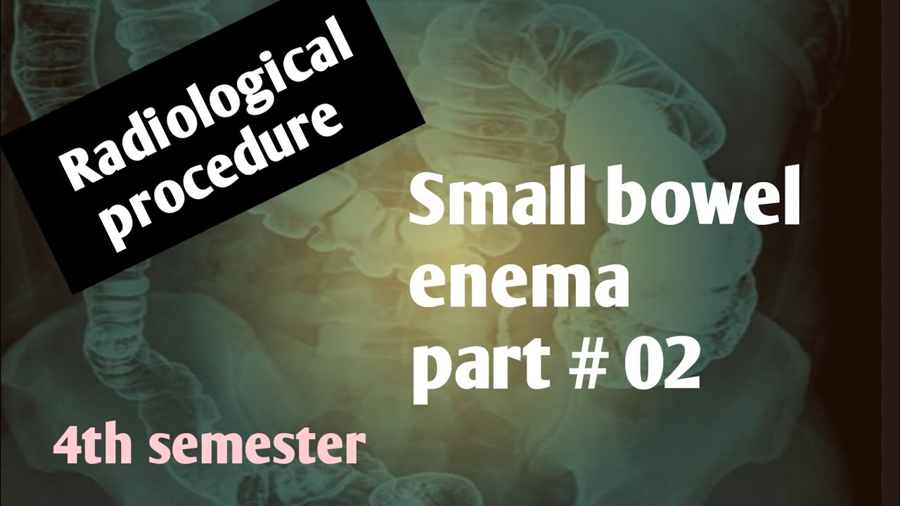 Small Bowel Enema Part 02 Patient Preparation Technique Procedure