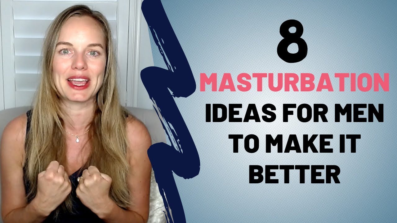 8 Masturbation Ideas For Men To Make It Better Masturbation