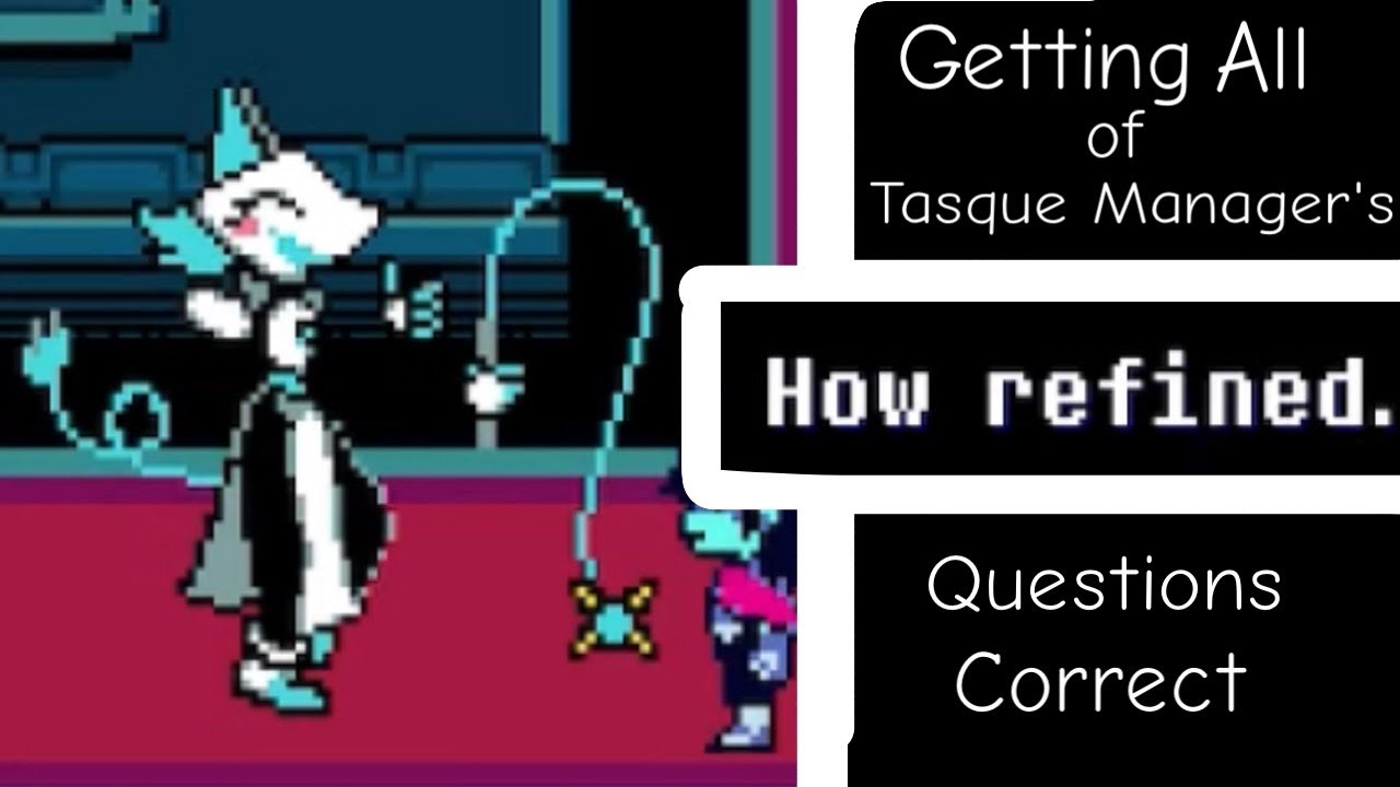 Deltarune Chapter 2 What If You Get All Of Tasque Manager S Questions