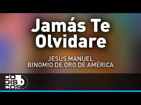 Jamás Te Olvidare Jesus Manuel Y Morre Romero Audio Youtube