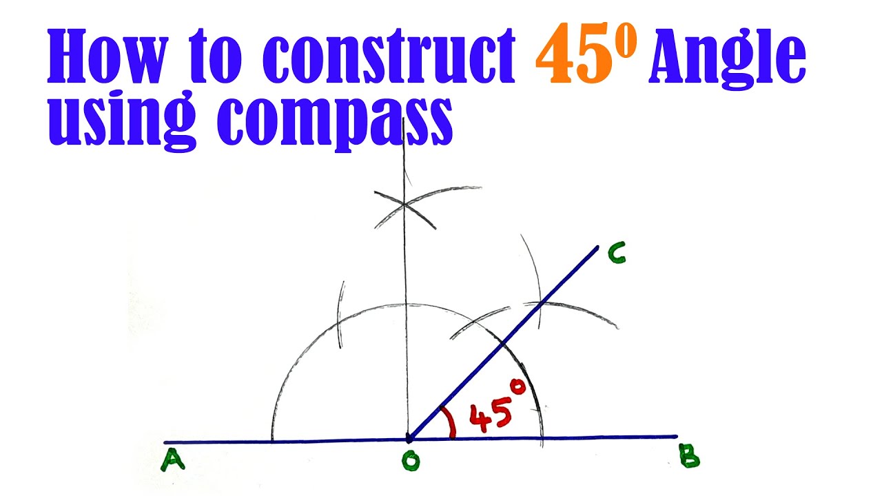 How To Construct 45 Degree Angle With Compass Youtube
