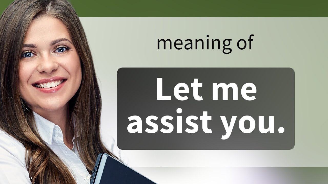 Unlocking The Power Of Assistance Let Me Assist You Explained Youtube
