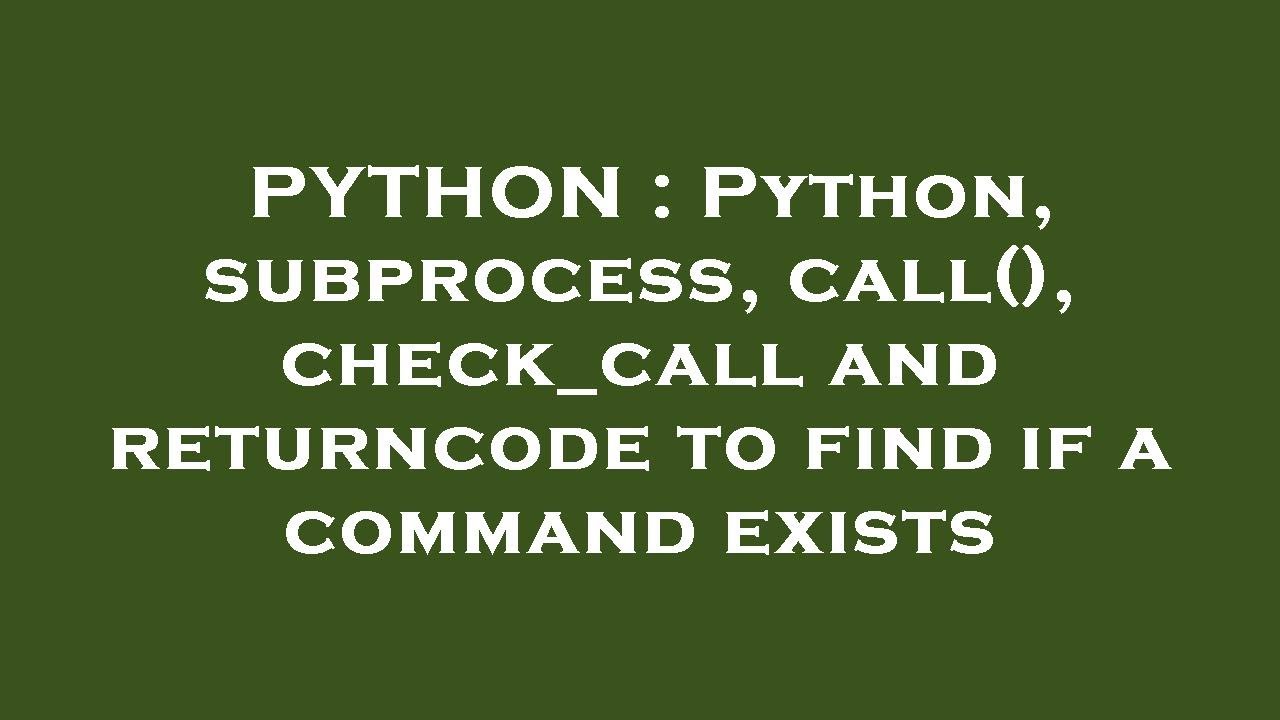 Python Python Subprocess Call Check Call And Returncode To Find