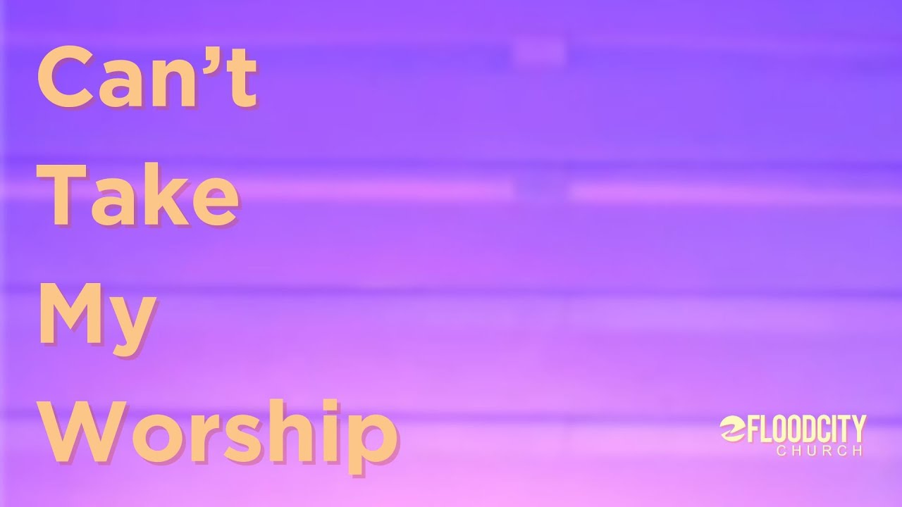 Cant Take My Worship Cover Youtube