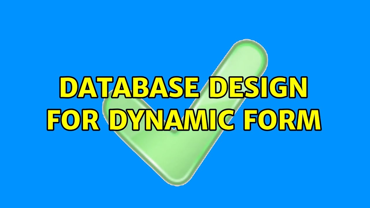 Database Design For Dynamic Form 2 Solutions Youtube