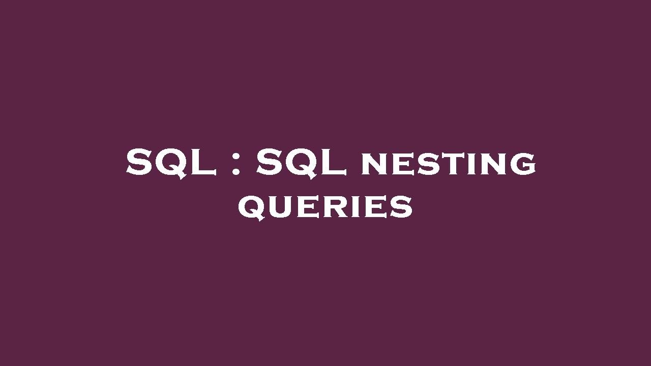 Sql Sql Nesting Queries Youtube