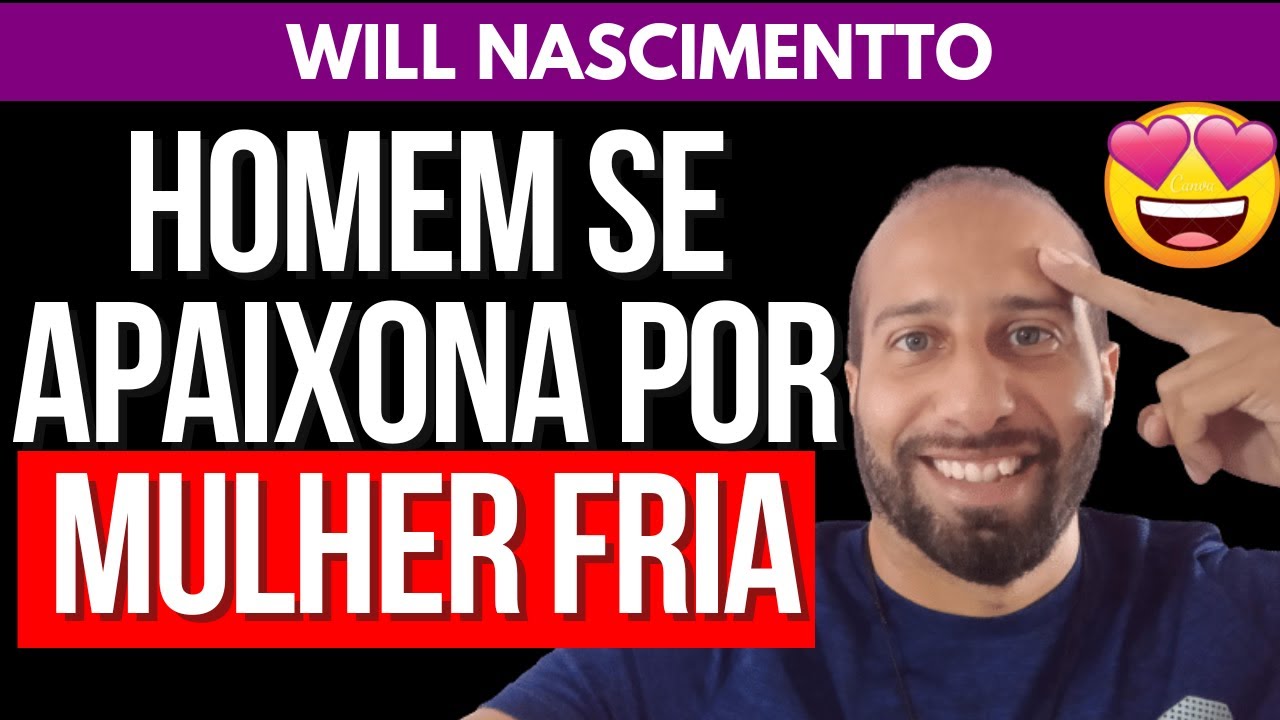 Homem Se Apaixona Por Mulher Fria Will Nascimentto Youtube