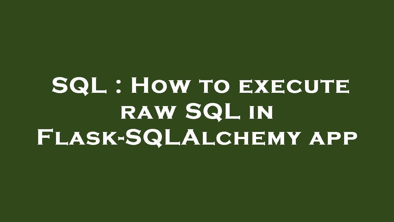 Sql How To Execute Raw Sql In Flask Sqlalchemy App Youtube