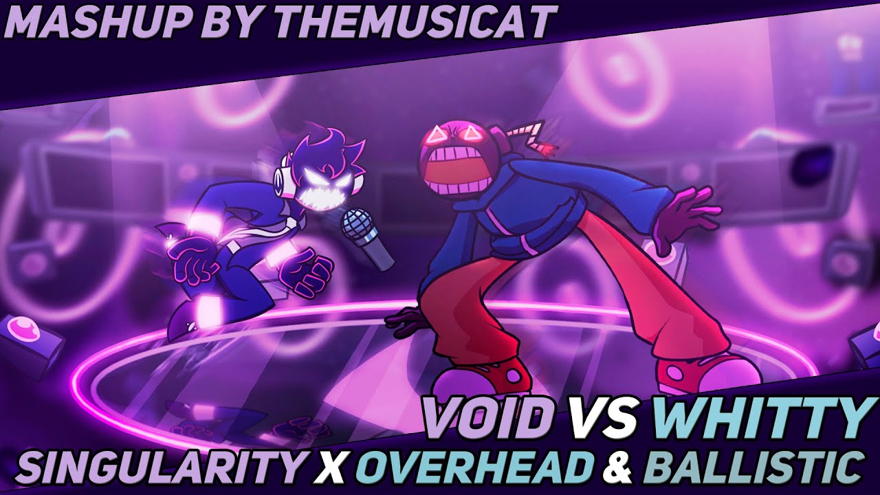 Void Vs Whitty Singularity X Overhead Ballistic Fnf Mashup Youtube