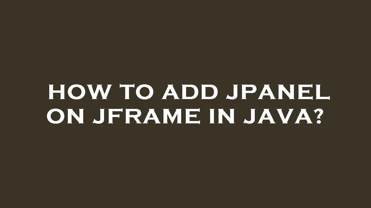 How To Add Jpanel On Jframe In Java Youtube