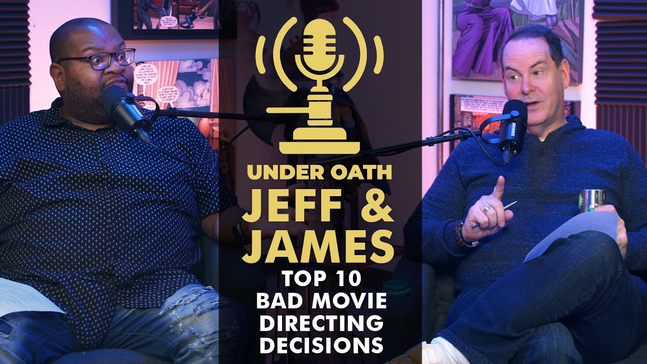 Under Oath Jeff And James Top 10 Bad Movie Directing Decisions