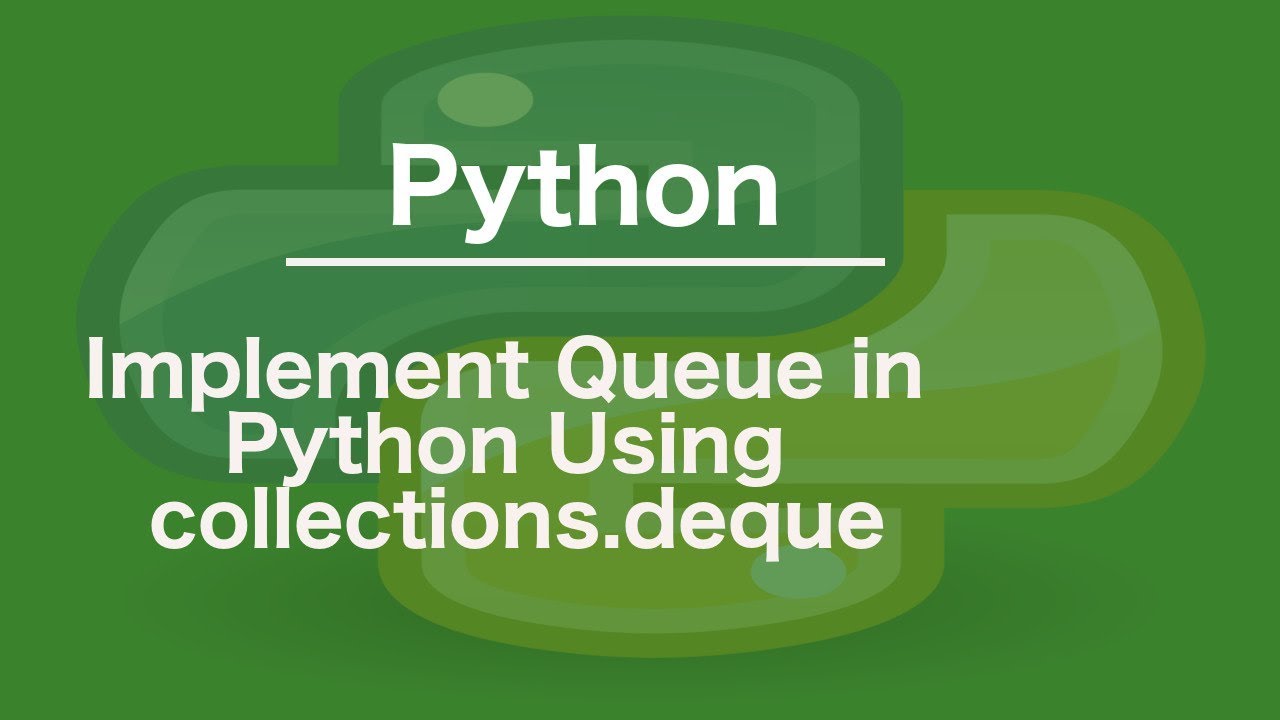 Implement Queue In Python Using Collections Deque Youtube