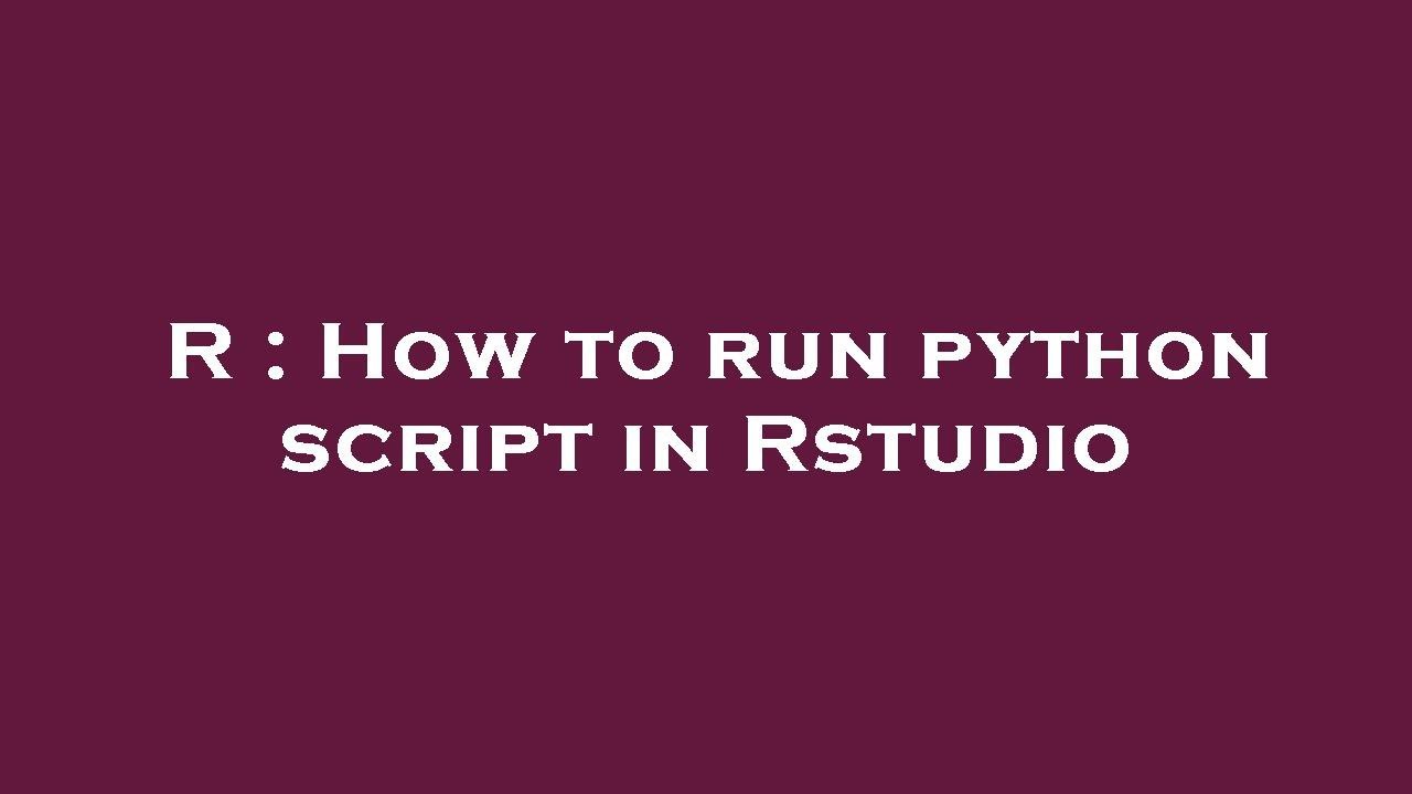 R How To Run Python Script In Rstudio Youtube