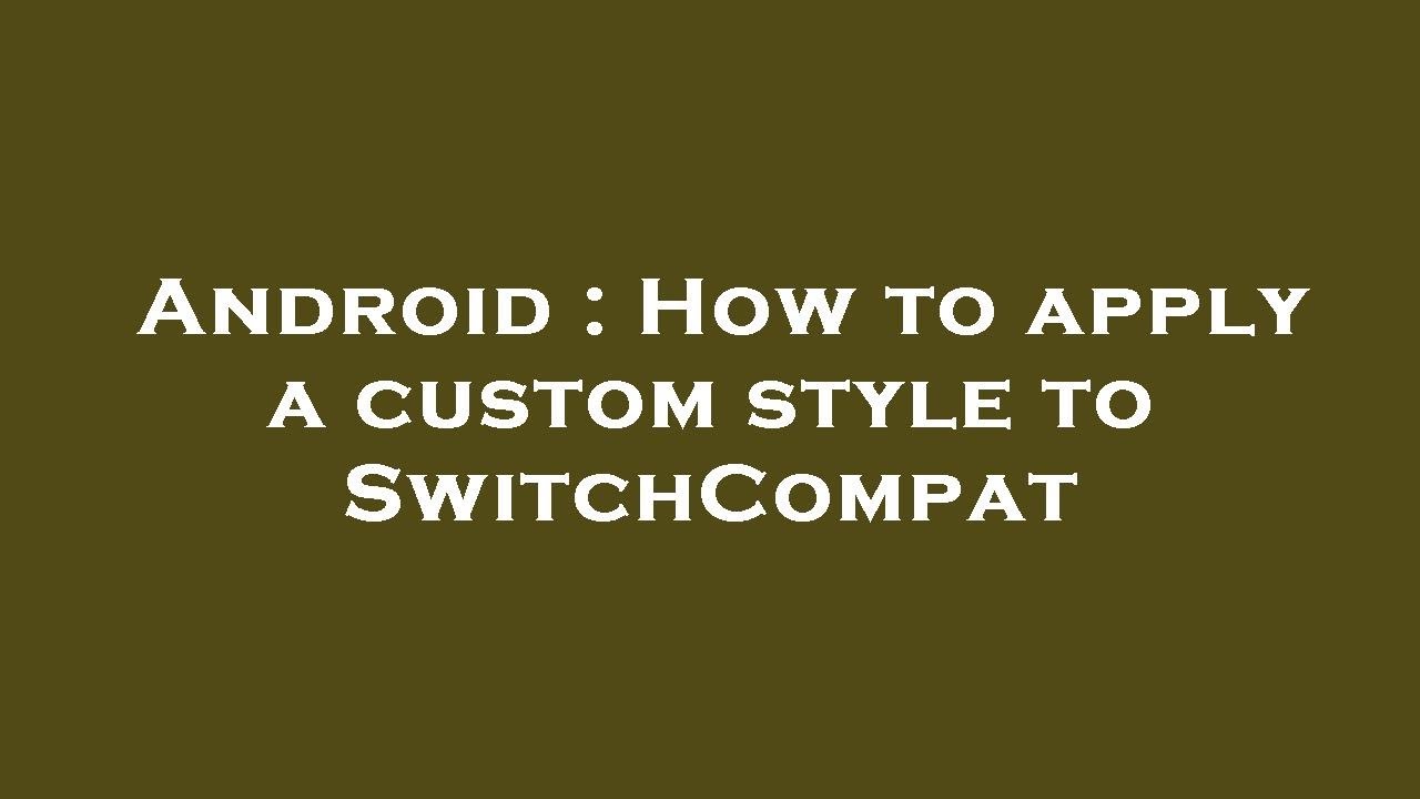 Android How To Apply A Custom Style To Switchcompat Youtube