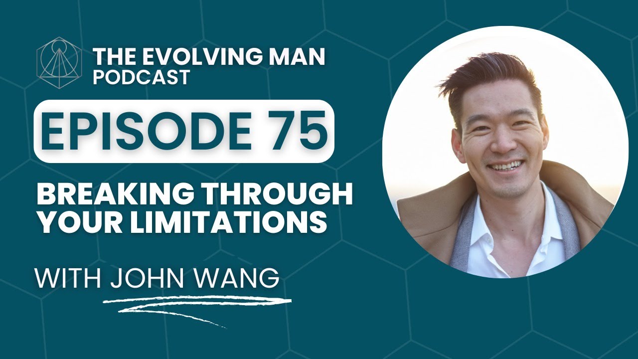 Breaking Through Your Limitations With John Wang Evolving Man