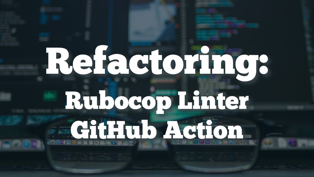 Refactoring Ruby Rubocop Linter Github Action Preview Youtube