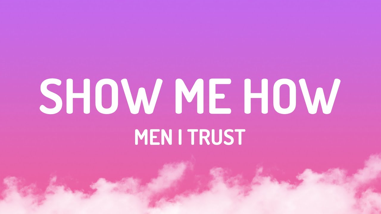 Men I Trust Show Me How Lyrics Youtube