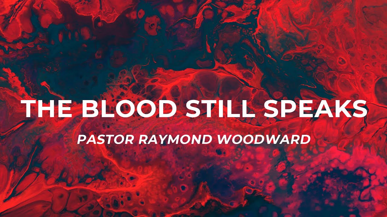 The Blood Still Speaks Pastor Raymond Woodward Full Sermon Youtube
