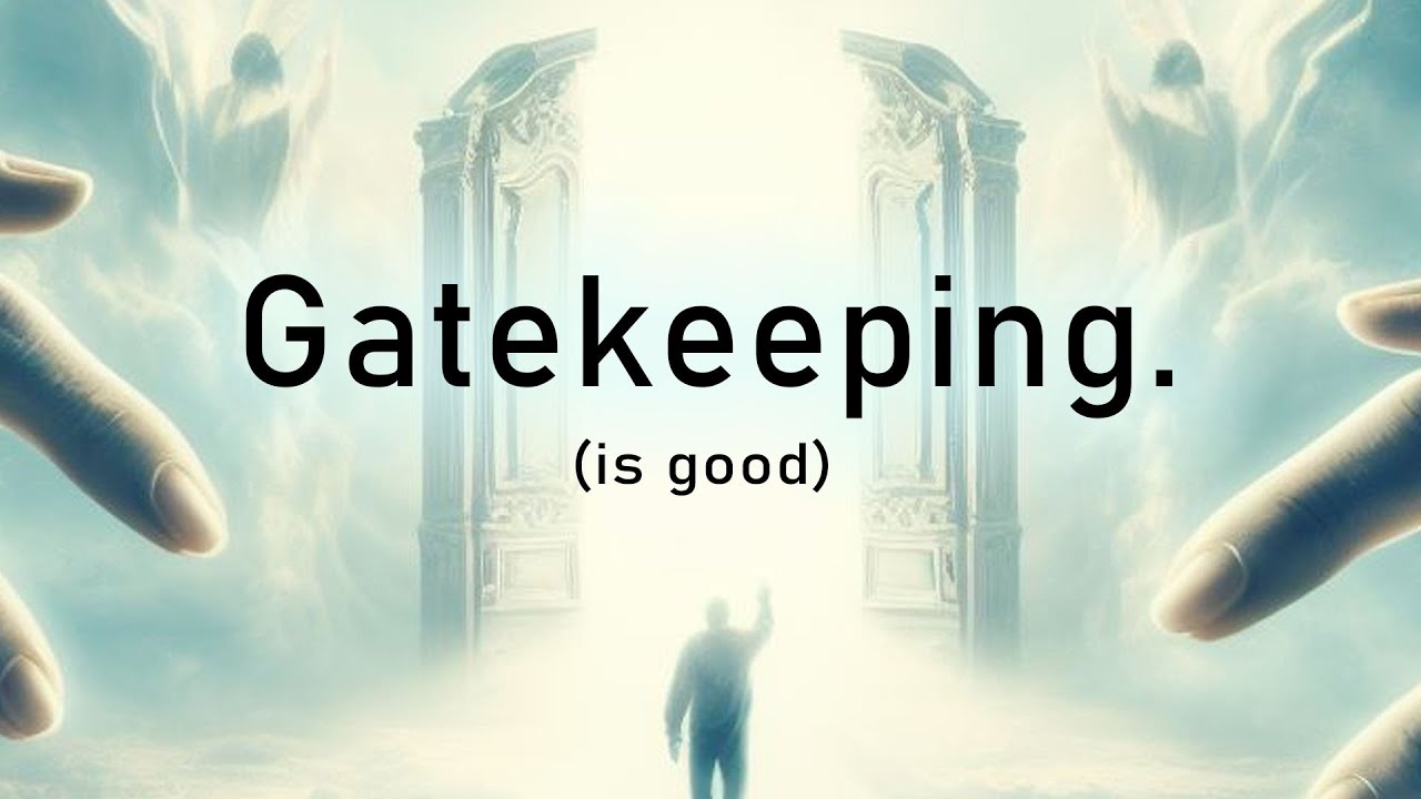Gatekeeping Is Good Youtube