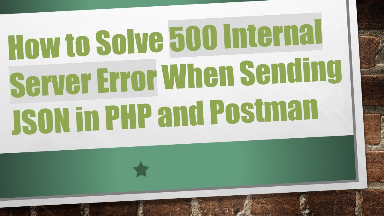 How To Solve 500 Internal Server Error When Sending Json In Php And