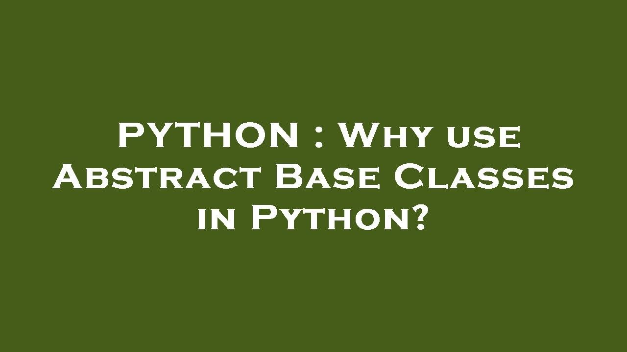 Python Why Use Abstract Base Classes In Python Youtube