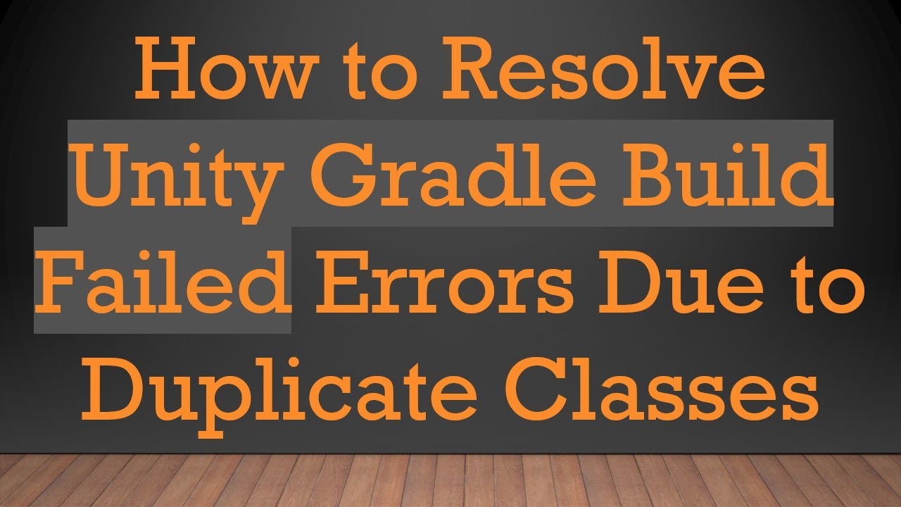 How To Resolve Unity Gradle Build Failed Errors Due To Duplicate