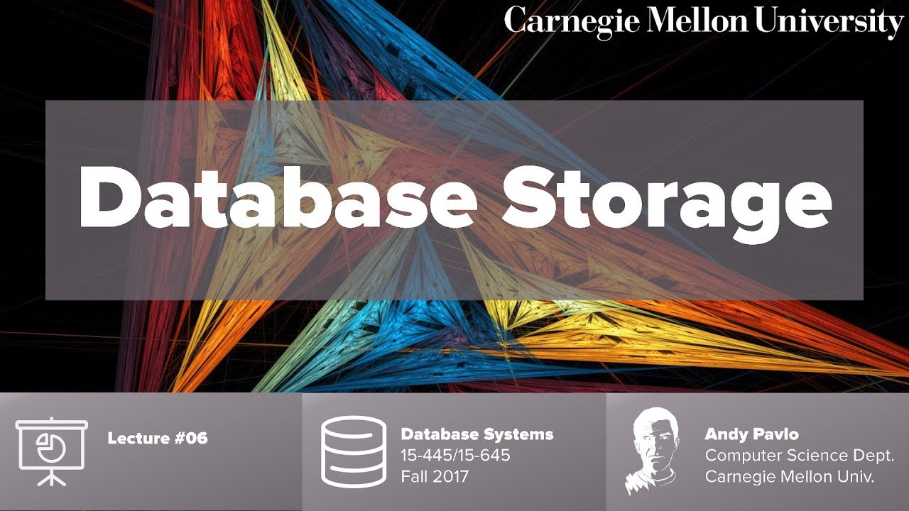 Cmu Database Systems 06 Database Storage Fall 2017 Youtube