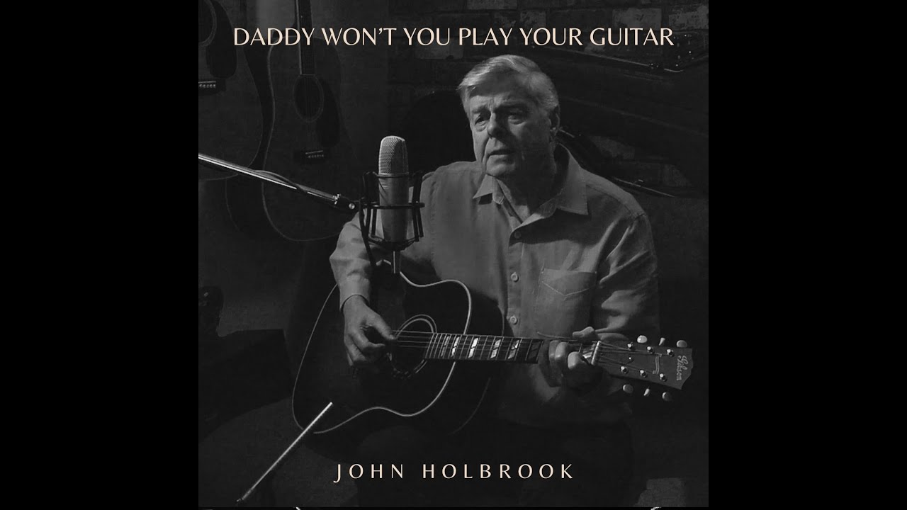 Daddy Won T You Play Your Guitar By John Holbrook Youtube