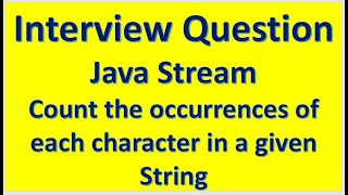 Count Occurrences Of Each Character In The Given String Java Interview