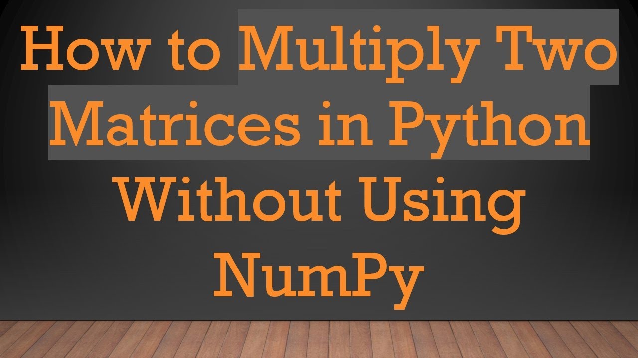 How To Multiply Two Matrices In Python Without Using Numpy Youtube