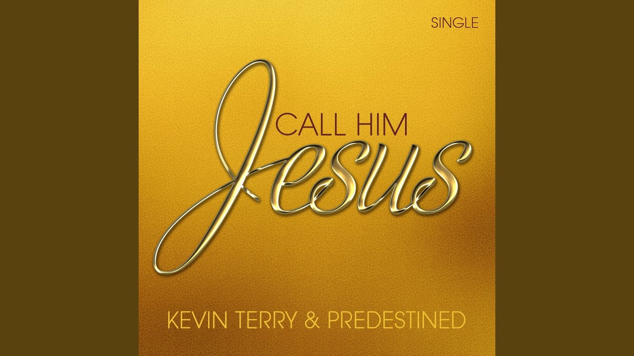 Call Him Jesus Kevin Terry And Predestined Song Lyrics Music Videos