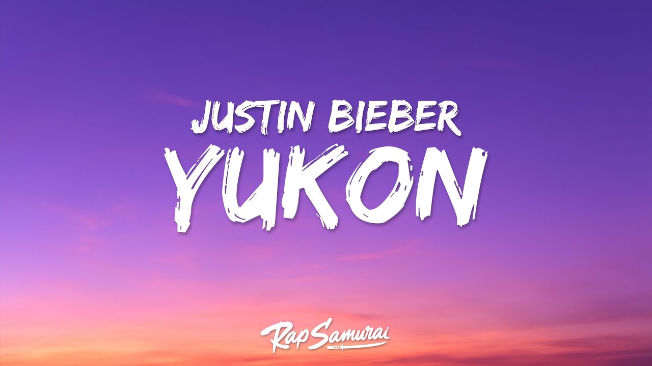 Justin Bieber Yukon Lyrics Youtube