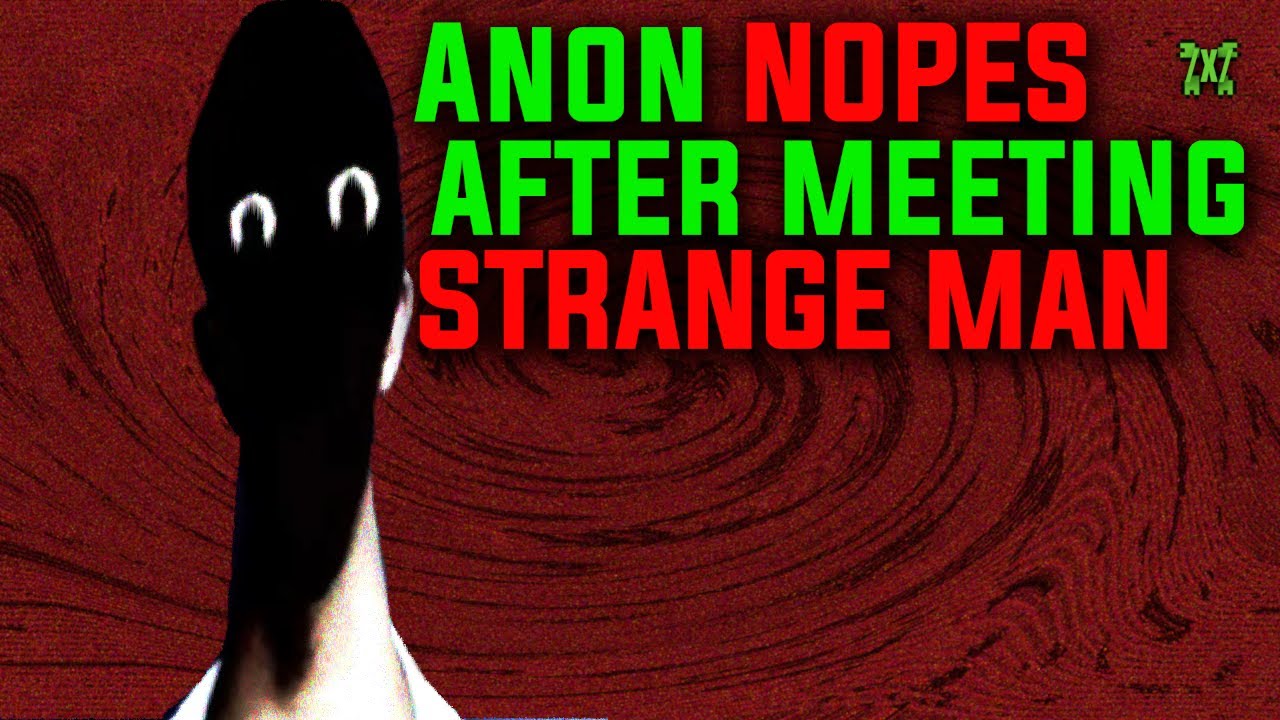 Anon Meets A Creepy Stranger 4chan X Greentext Storytime Youtube