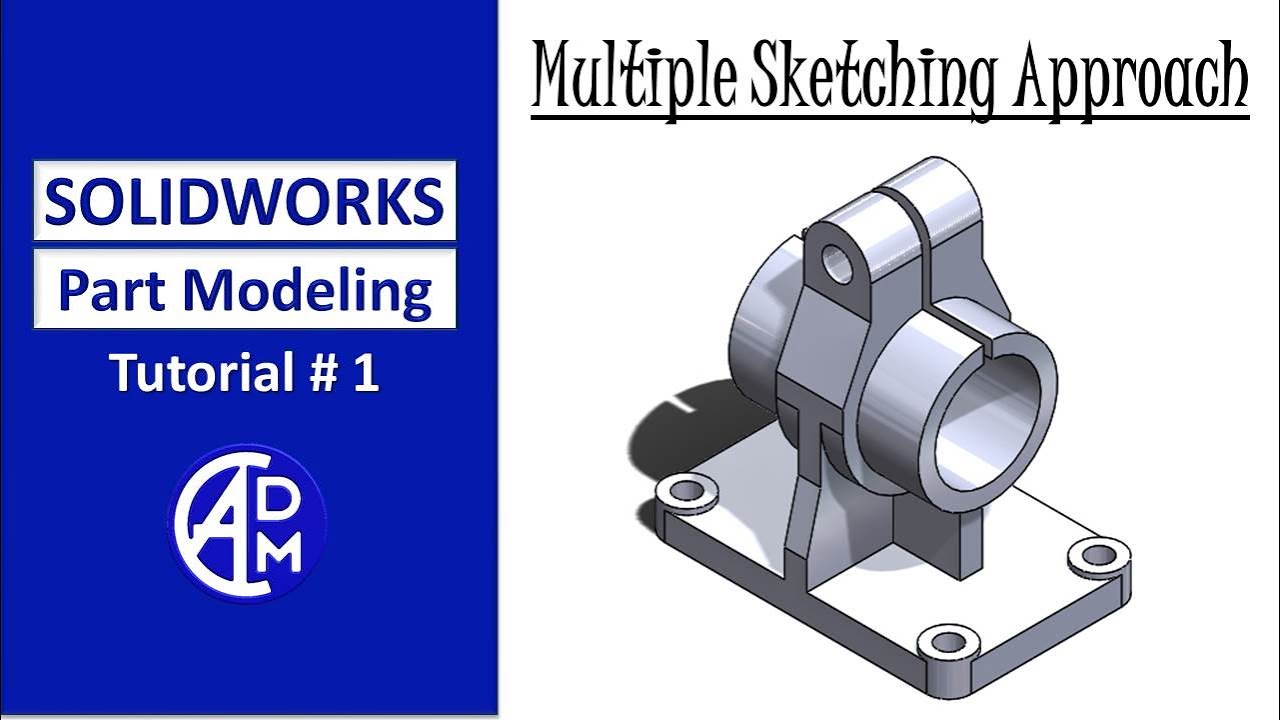 Solidworks Part Modeling Tutorial 1 Multiple Sketching Approac