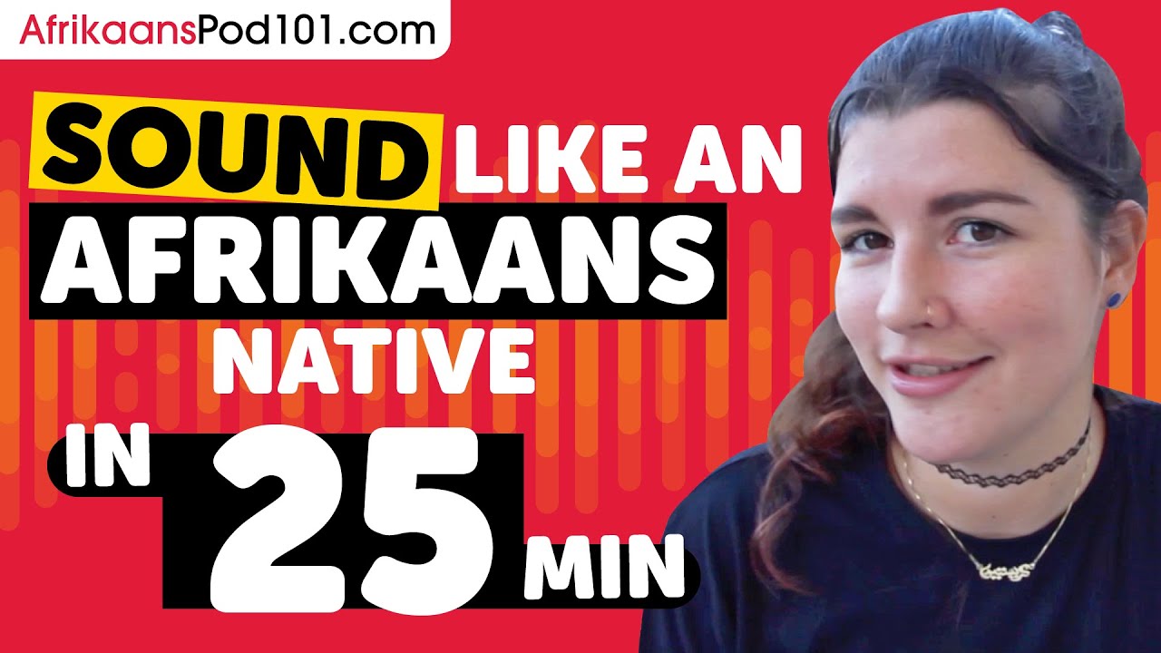 25 Minutes To Sound More Natural In Afrikaans Youtube