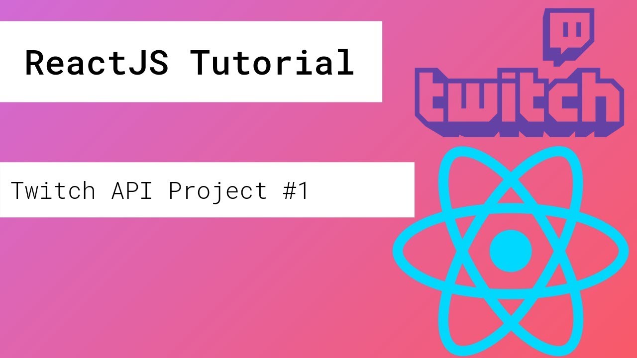 Reactjs Api Tutorial 1 Make A Twitch Dashboard Youtube