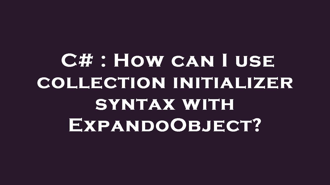 C How Can I Use Collection Initializer Syntax With Expandoobject