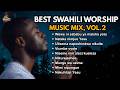 Deep Swahili Worship Mix Vol 2 2026 3hours Wewe Ni Sababu Ya Maisha ...