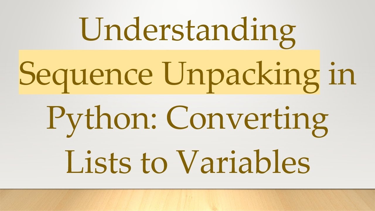Understanding Sequence Unpacking In Python Converting Lists To