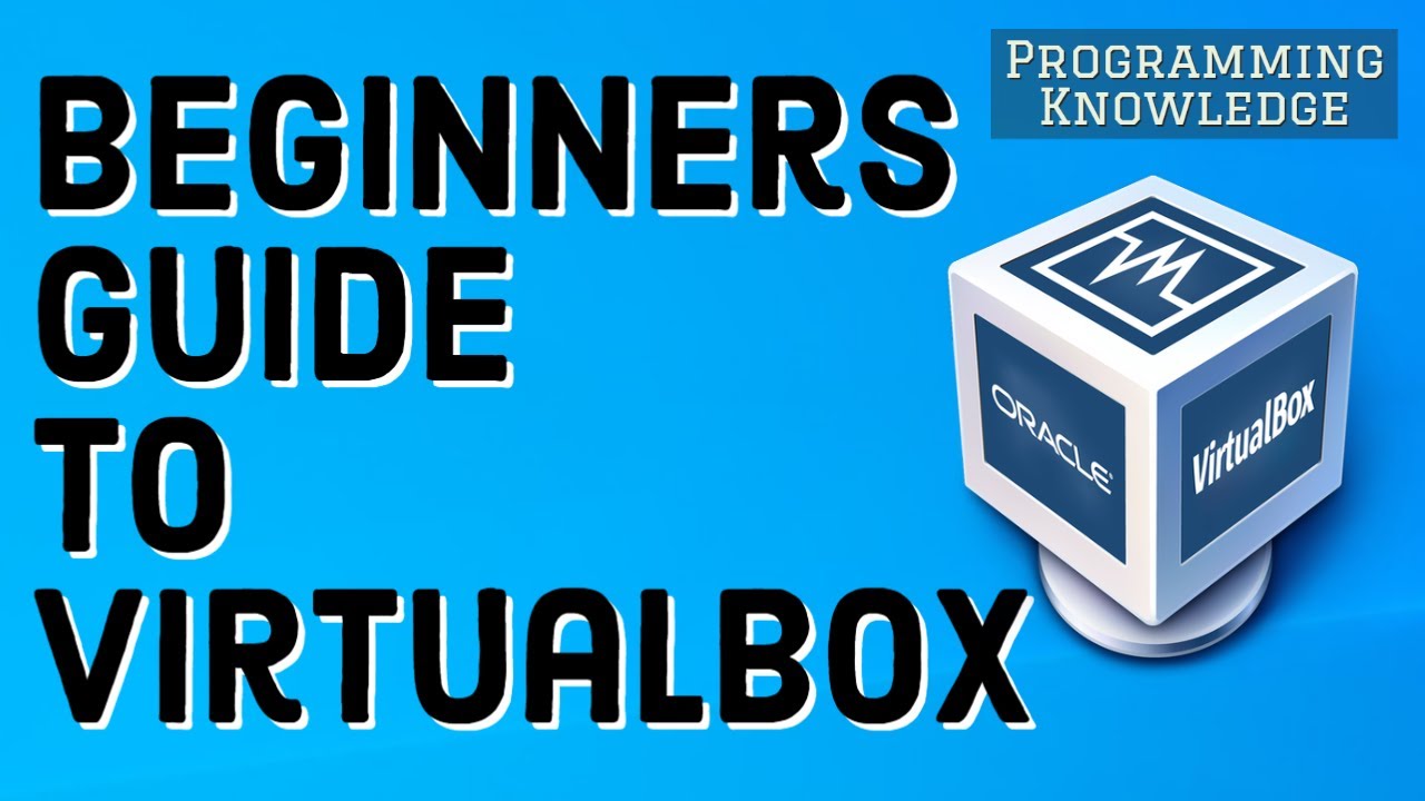 How To Use Virtualbox Beginners Guide To Virtualbox Youtube