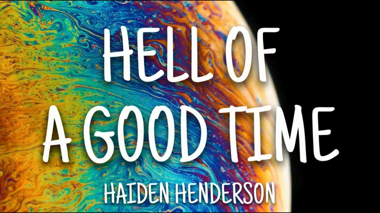 Haiden Henderson Hell Of A Good Time Lyrics Youtube